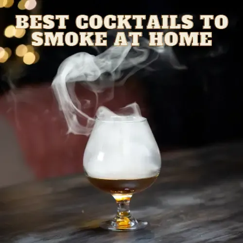 Top 10 Best Smoked Cocktails to Make at Home - BBQ Smoker Grill Hub